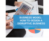Business Model: How to Design a Disruptive Business | The Best Business ...