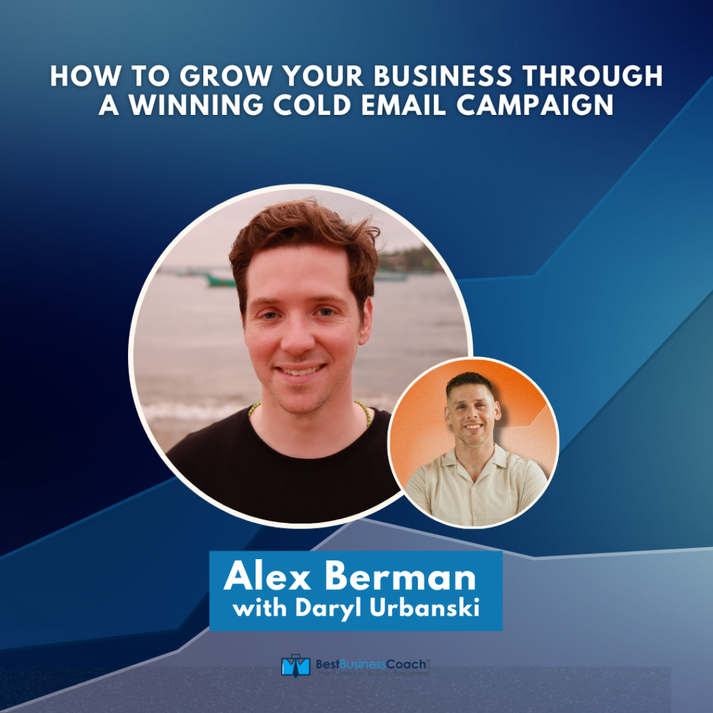 How to Grow Your Business through a Winning Cold Email Campaign with Alex Berman | 90 Days To 8 ...