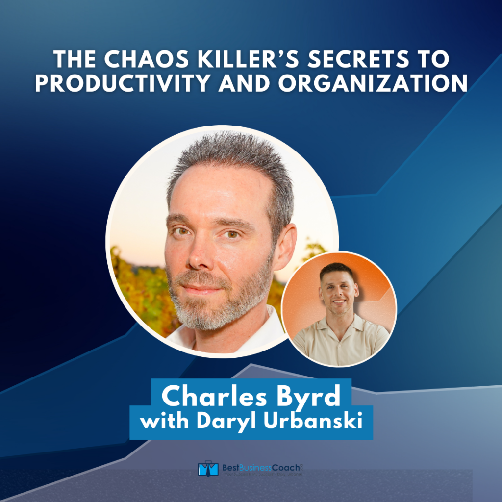 The Chaos Killer’s Secrets To Productivity and Organization with Charles Byrd | The Best ...